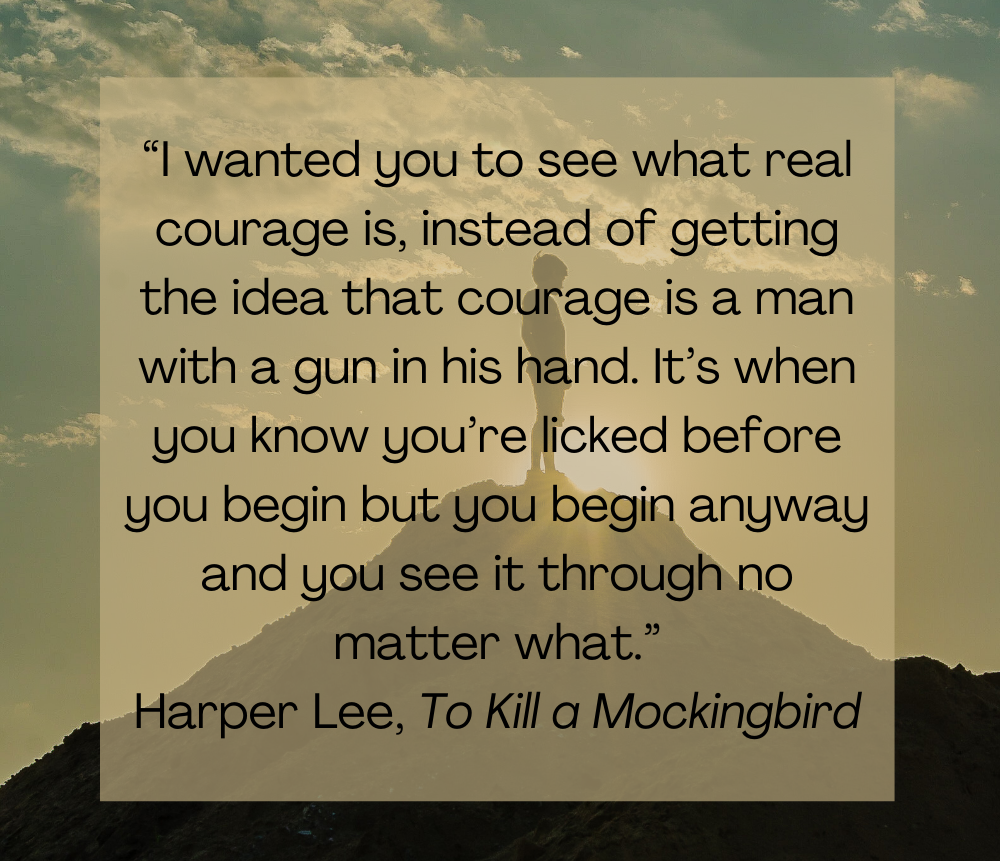 Quote of the Week: “I wanted you to see what real courage is…” – Edify ...